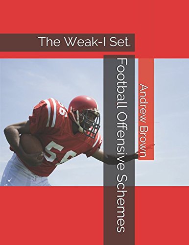 Football Offensive Schemes: The Weak-I Set: Brown, Andrew C ...