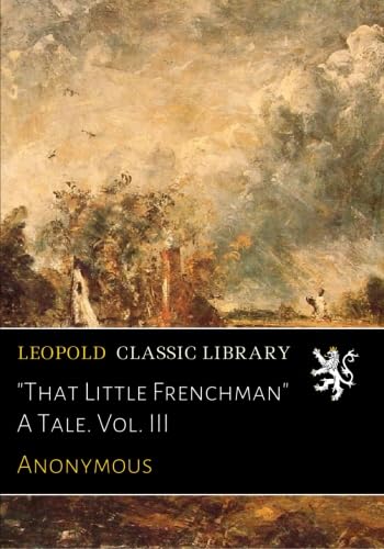 "That Little Frenchman" A Tale. Vol. III: ., Anonymous: Amazon.com: Books