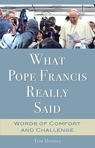 What Pope Francis Really Said: Words of Comfort and Challenge - Kindle ...