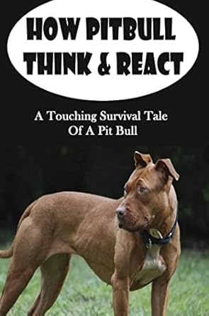 Amazon.com: How Pitbull Think & React: A Touching Survival Tale Of A ...