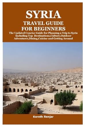 SYRIA TRAVEL GUIDE FOR BEGINNERS: The Updated Concise Guide for ...