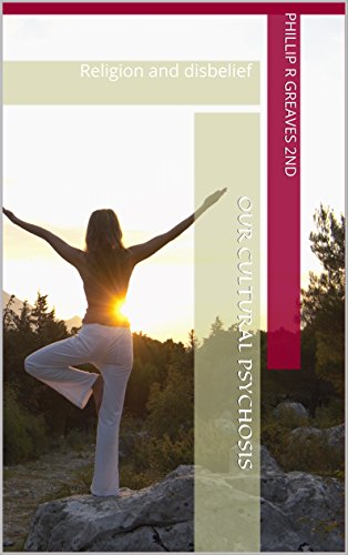 Our Cultural Psychosis: Religion and disbelief eBook : Greaves 2ND ...