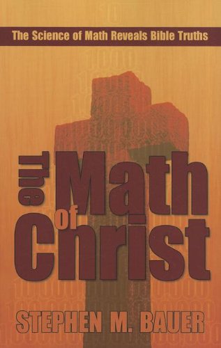 The Math of Christ: The Science of Math Reveals Bible Truths: Bauer ...