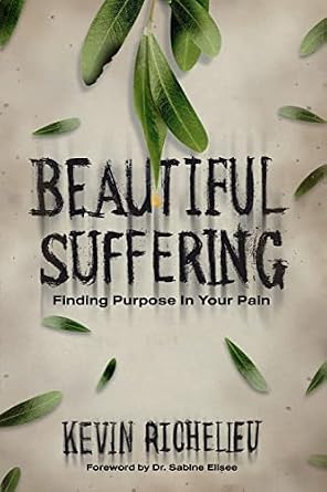 Beautiful Suffering: Finding Purpose in Your Pain: Richelieu, Kevin ...