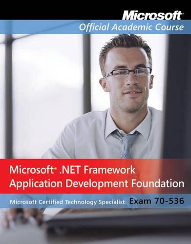 Exam 70-536: Microsoft .Net Framework Application Development Foundation: Microsoft Official ...