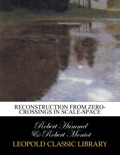Reconstruction from zero-crossings in scale-space: Hummel, Robert ...