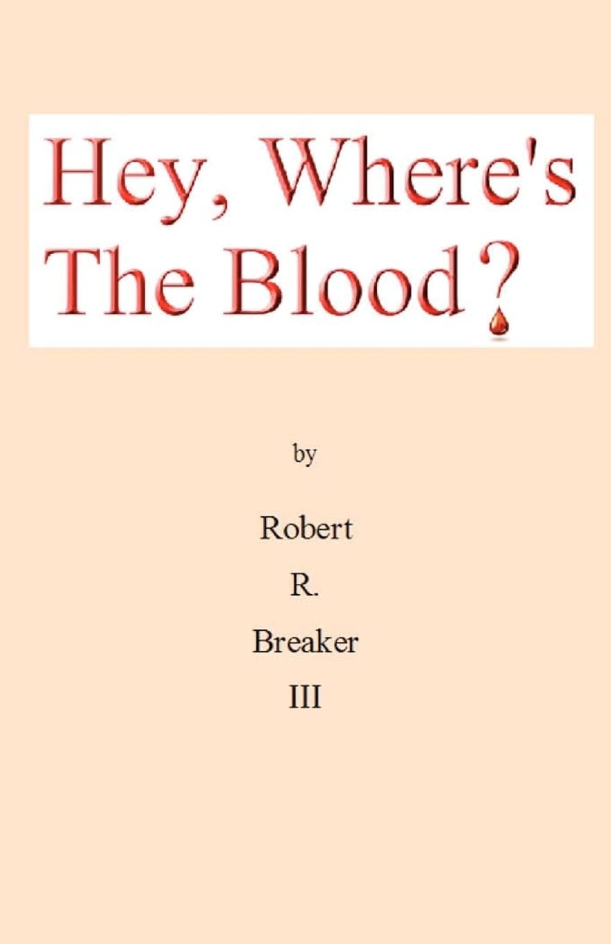 Hey, Where's the Blood?: Breaker III, Robert R.: 9781463762865: Amazon ...