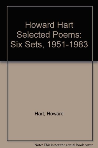 Howard Hart Selected Poems: Six Sets, 1951-1983: Hart, Howard ...