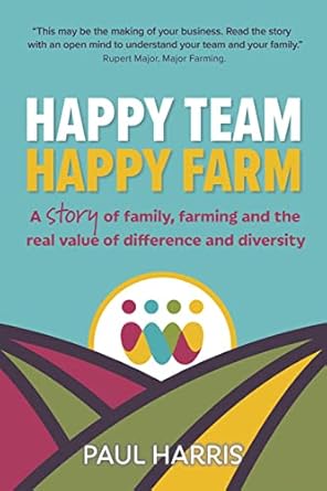 Happy Team, Happy Farm: A story of family, farming and the real value ...