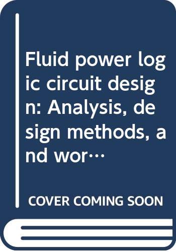 Fluid Power Logic Circuit Design: Analysis, Design Methods, and Worked ...