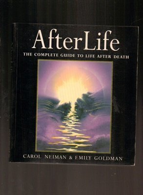 Afterlife: Complete Guide to Life After Death : Neiman, Carol, Goldman ...