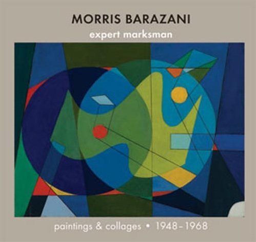 MORRIS BARAZANI: Expert Marksman: Paintings & Collages 1948-1968 ...