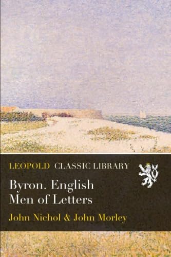 Byron. English Men of Letters: Nichol, John, Morley, John: Amazon.com ...