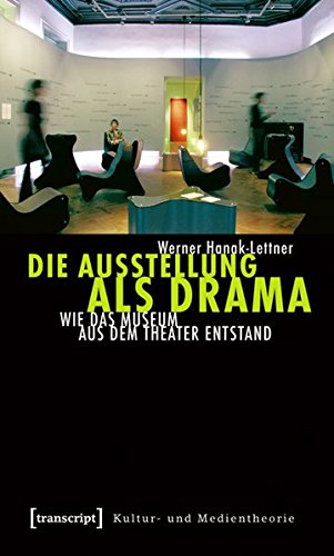 Die Ausstellung als Drama: Wie das Museum aus dem Theater entstand ...
