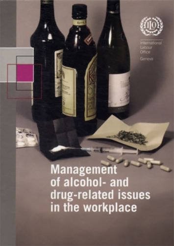 Management of Alcohol- and Drug-Related Issues in the Workplace: An ILO ...