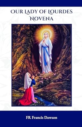Our Lady of Lourdes Novena: Divine Prayers to Mother Mary, Our Lady of Lourdes : Dawson, FR ...