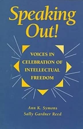 Speaking Out!: Voices in Celebration of Intellectual Freedom: Symons ...