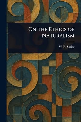 On the Ethics of Naturalism: Amazon.co.uk: Sorley, W R (William Ritchie ...