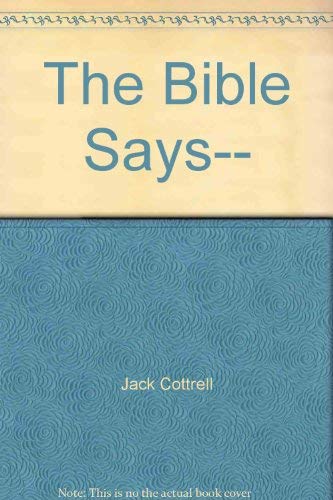 The Bible says-: Cottrell, Jack: 9780872394803: Amazon.com: Books
