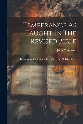 Temperance As Taught In The Revised Bible: Being Notes, Critical And ...