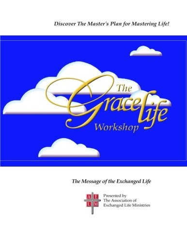 The Grace Life Workshop: The Association of Exchanged Life Ministries ...
