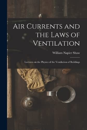Air Currents and the Laws of Ventilation: Lectures on the Physics of ...