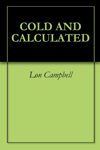 COLD AND CALCULATED - Kindle edition by Lon Campbell. Literature ...