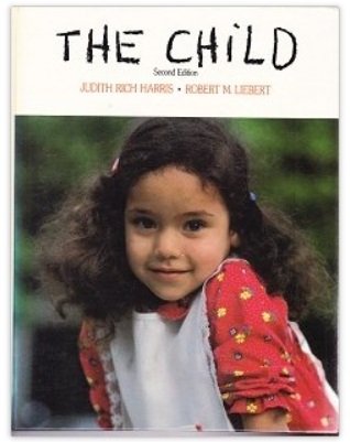 The child: Development from birth through adolescence: Harris, Judith ...