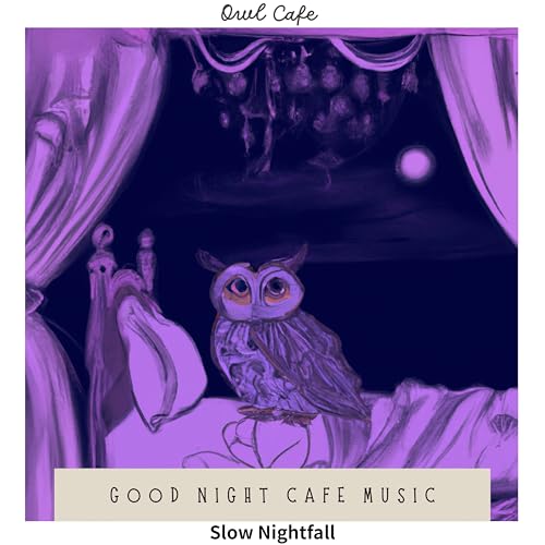 Amazon.co.jp: Good Night Cafe Music - Slow Nightfall : Owl Cafe: デジタルミュージック
