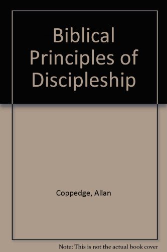 The Biblical Principles of Discipleship: Coppedge, Allan: 9780310753506 ...