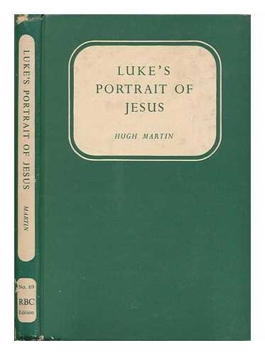 Luke's portrait of Jesus / Hugh Martin: Hugh Martin: Amazon.com: Books