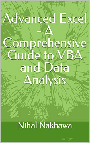 Advanced Excel - A Comprehensive Guide to VBA and Data Analysis - Kindle edition by Nakhawa ...