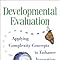 Developmental Evaluation: Applying Complexity Concepts to Enhance ...