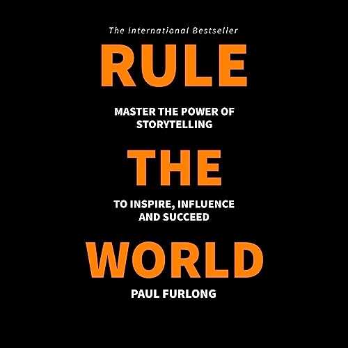 Rule the World: Master the Power of Storytelling to Inspire, Influence ...