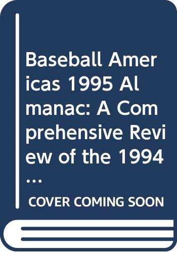 Baseball Americas 1995 Almanac: A Comprehensive Review of the 1994 ...