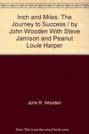 Inch and Miles: The Journey to Success / by John Wooden With Steve ...