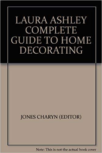 Laura Ashley Complete Guide to Home Decorating (ILLUSTRATED): Charyn ...