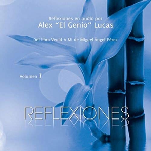Play Reflexiones en Audio Por Alex "El Genio" Lucas, Vol. 1 by Alex "El ...