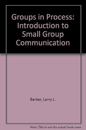 Groups in Process: An Introduction to Small Group Communication: Barker ...