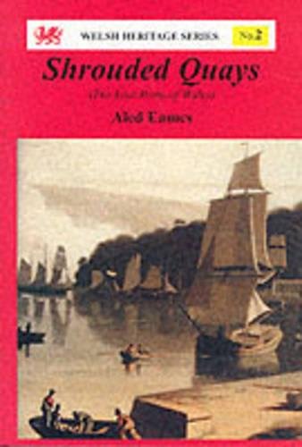 Shrouded Quays (Lost Ports of Wales) (Welsh Heritage Series): Aled ...