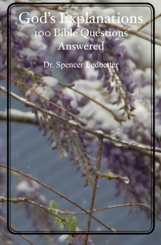 God's Explanations: 100 Bible Questions Answered: Ledbetter, Dr ...