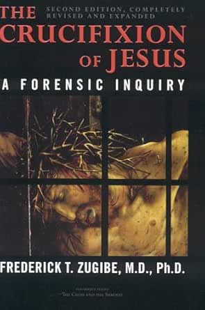 The Crucifixion of Jesus, Completely Revised and Expanded: A Forensic ...
