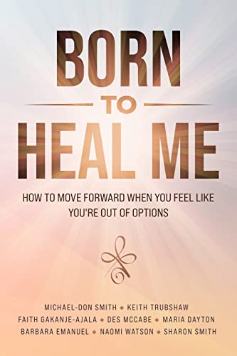 Born to Heal Me: How to Move Forward When You Feel Like You're Out of ...