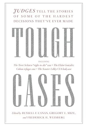 Tough Cases: Judges Tell the Stories of Some of the Hardest Decisions ...