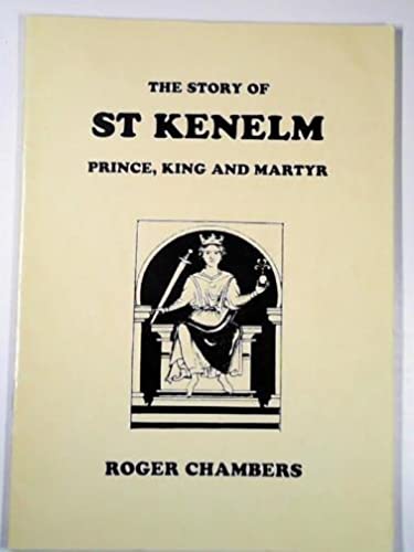 The story of St. Kenelm, Prince, King and Martyr: Roger Chambers ...