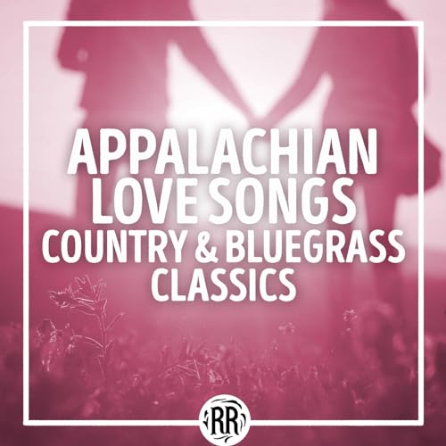 Play Appalachian Love Songs: Country & Bluegrass Classics by VARIOUS ...