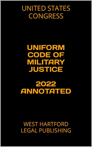 Amazon | UNIFORM CODE OF MILITARY JUSTICE 2022 ANNOTATED: WEST HARTFORD ...