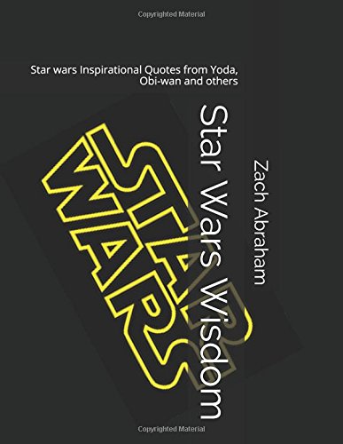 Star Wars Wisdom: Star wars Inspirational Quotes from Yoda, Obi-wan and ...