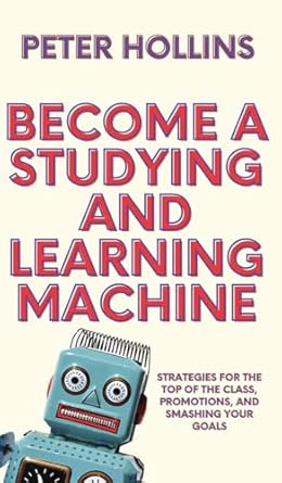 Become a Studying and Learning Machine: Strategies For the Top of the ...
