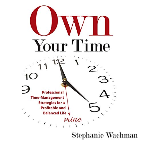 Amazon.com: Own Your time: Professional Time-Management Strategies for ...